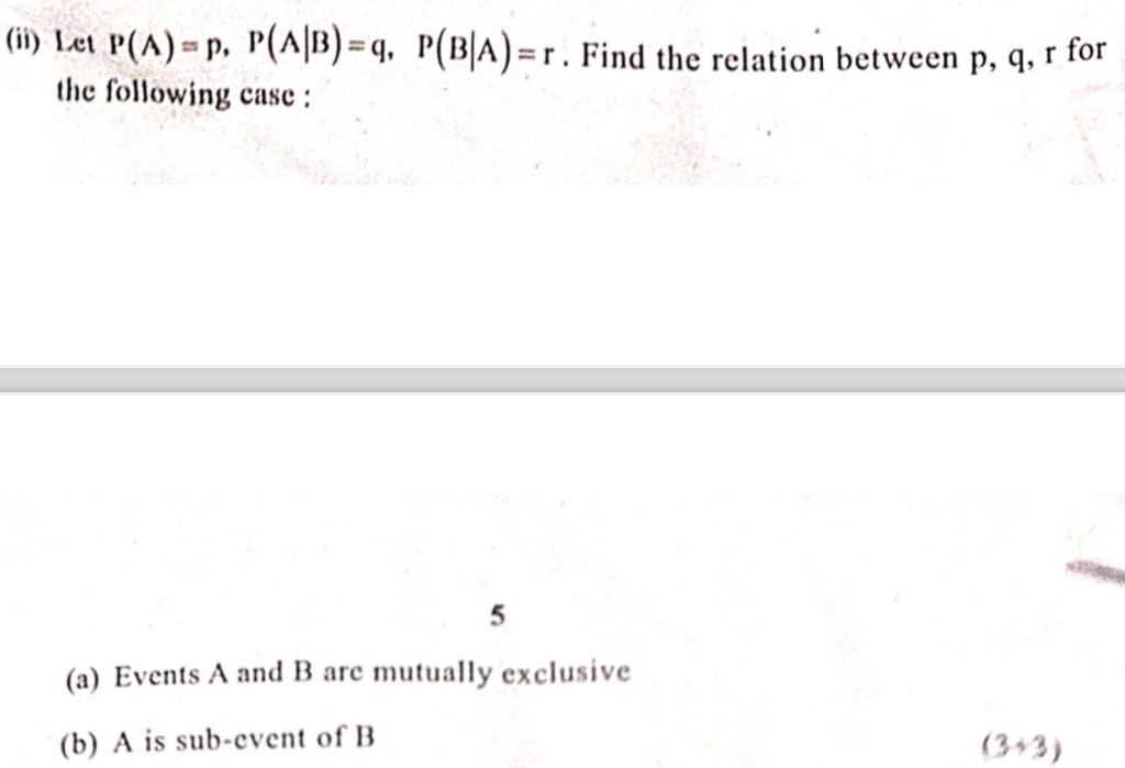 Solved (ii) ﻿Let P(A)=p,P(A|B)=q,P(B|A)=r. ﻿Find the | Chegg.com