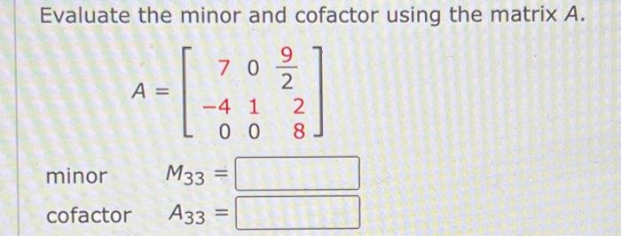 Solved Evaluate the minor and cofactor using the matrix A. | Chegg.com
