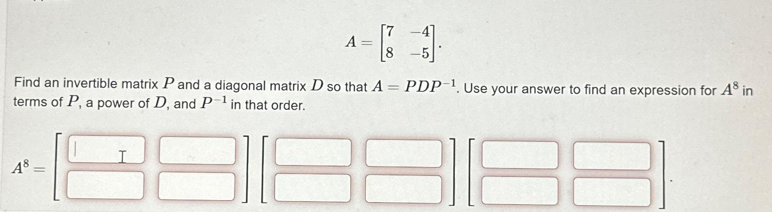 Solved A=[7-48-5]Find an invertible matrix P ﻿and a diagonal | Chegg.com