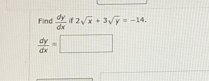 dy Find y if 2√x + 3√y = − 14. dx dy dx - | Chegg.com