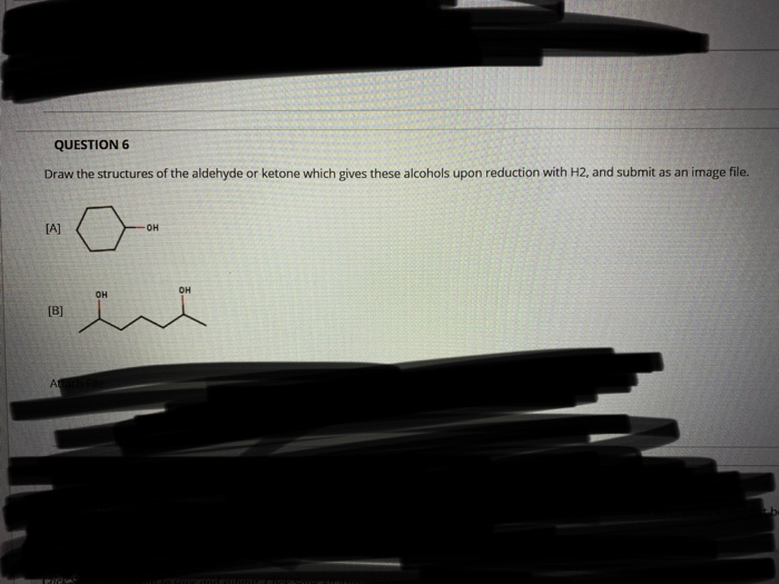 Solved QUESTION 6 Draw the structures of the aldehyde or | Chegg.com