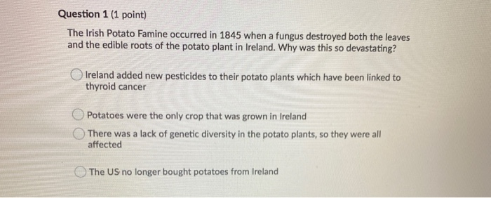 Solved Question 1 (1 point) The Irish Potato Famine occurred | Chegg.com