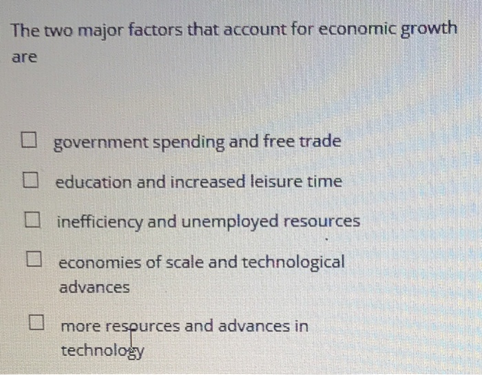 Solved The two major factors that account for economic | Chegg.com
