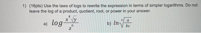 Solved 1) (16pts) Use the laws of logs to rewrite the | Chegg.com