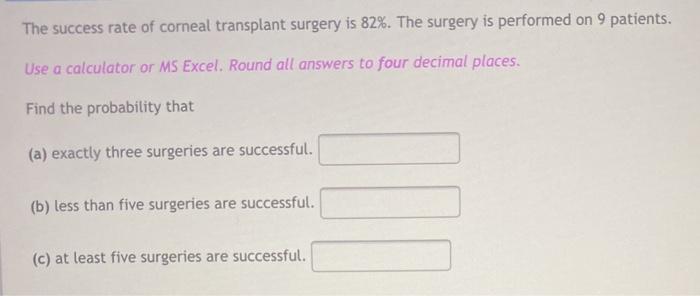 Solved The success rate of corneal transplant surgery is | Chegg.com