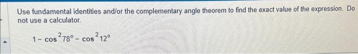 Solved Use fundamental identities and/or the complementary | Chegg.com