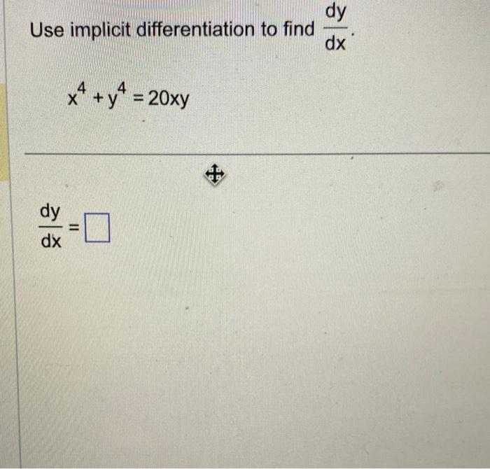 Solved Use implicit differentiation to find dxdy. x4+y4=20xy | Chegg.com