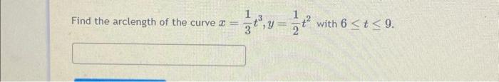 Solved Find the arclength of the curve x=31t3,y=21t2 with | Chegg.com