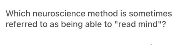 Solved Which neuroscience method is sometimes referred to as | Chegg.com