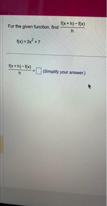 Solved For the given function, find hf(x+h)−f(x). f(x)=3x2+7 | Chegg.com