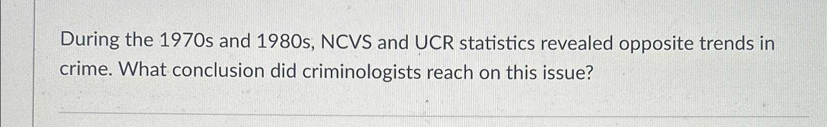 Solved During the 1970 ﻿s and 1980 ﻿s, ﻿NCVS and UCR | Chegg.com