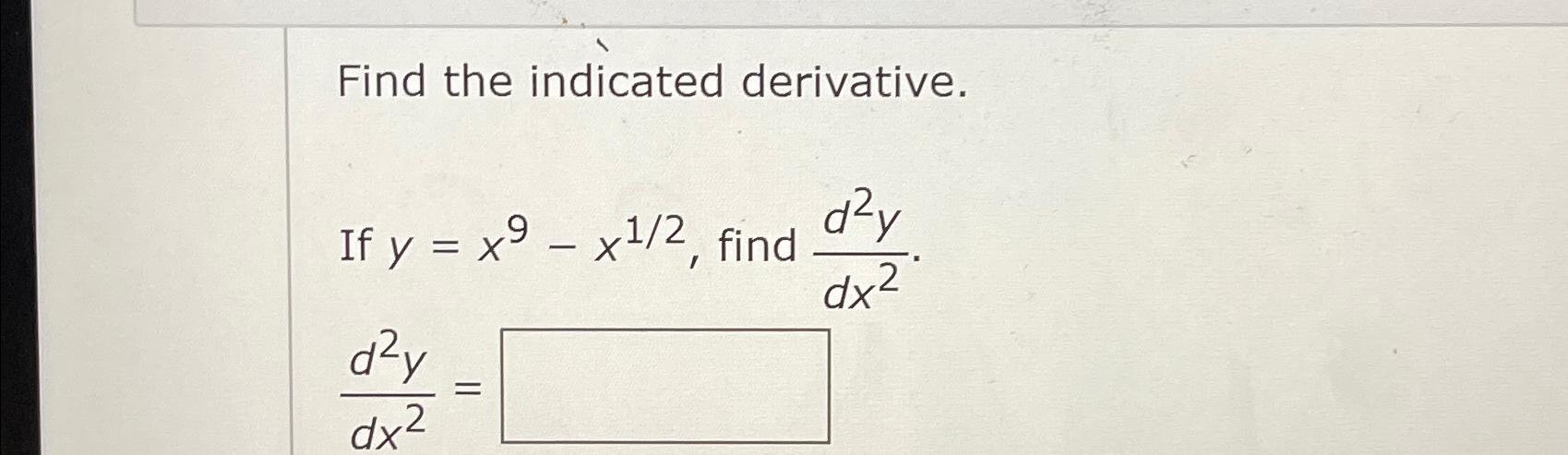 Solved Find the indicated derivative.If y=x9-x12, ﻿find | Chegg.com