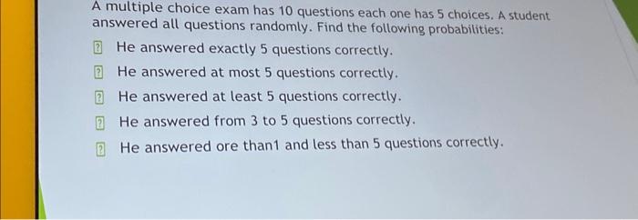 Solved A multiple choice exam has 10 questions each one has | Chegg.com