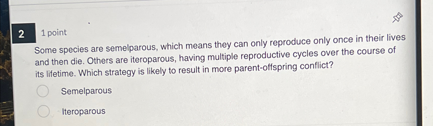 Solved 2 1 ﻿pointSome species are semelparous, which means | Chegg.com