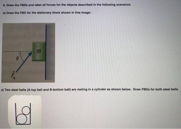 Solved 6. Draw the FBDs and label all forces for the objects | Chegg.com