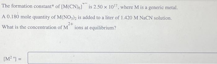 Solved The formation constant* of [M(CN)6] is 2.50 x 10¹7, | Chegg.com