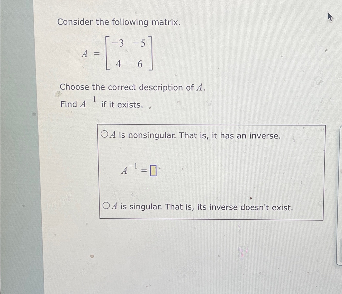 Solved Consider the following matrix.A=[-3-546]Choose the | Chegg.com