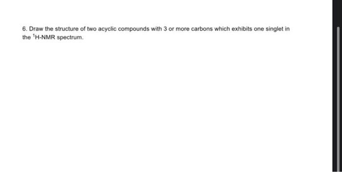 Solved 6. Draw the structure of two acyclic compounds with 3 | Chegg.com