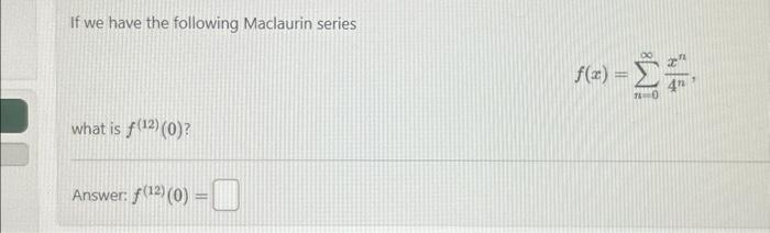 Solved If we have the following Maclaurin series | Chegg.com