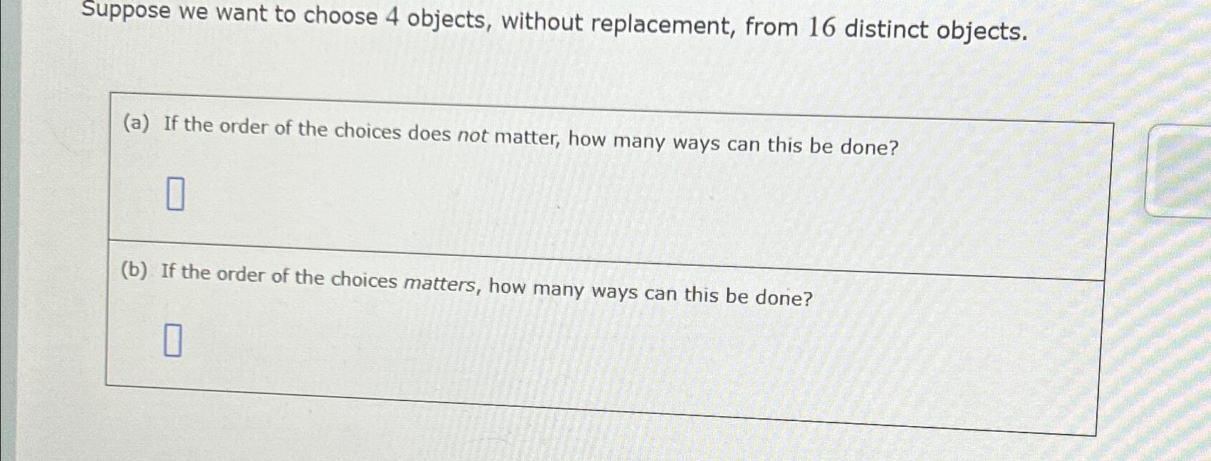 Solved Suppose We Want To Choose 4 ﻿objects Without