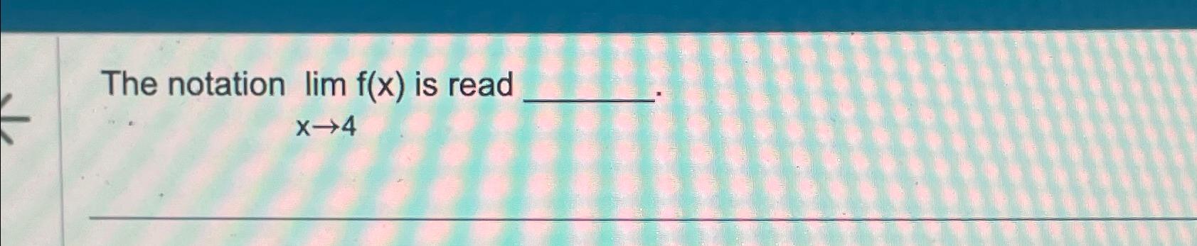 Solved The notation limx→4f(x) ﻿is read | Chegg.com