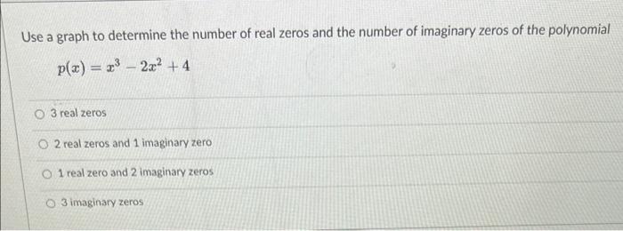 Solved Use a graph to determine the number of real zeros and | Chegg.com
