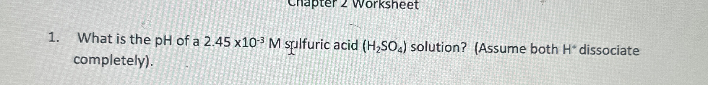 Solved What is the pH of a 2.45×10-3M ﻿sulfuric acid (H2SO4) | Chegg.com