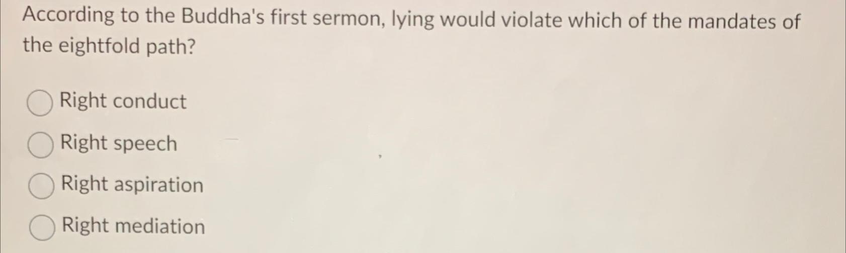 Solved According to the Buddha's first sermon, lying would | Chegg.com