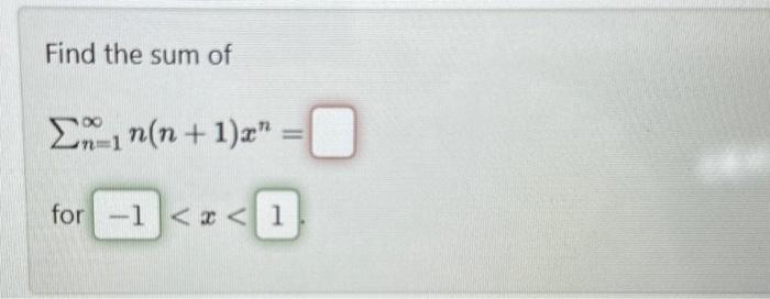 Solved Find the sum of ∑n=1∞n(n+1)xn= for | Chegg.com