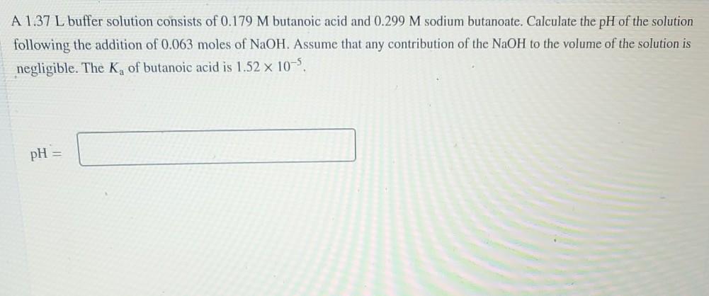 Solved A 1.37 L buffer solution consists of 0.179 M butanoic | Chegg.com