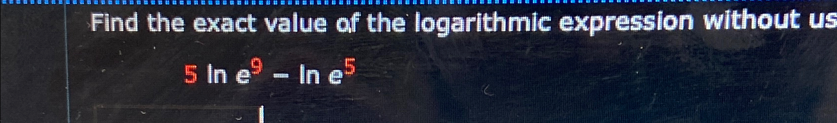 Solved Find the exact value of the logarithmic expression | Chegg.com