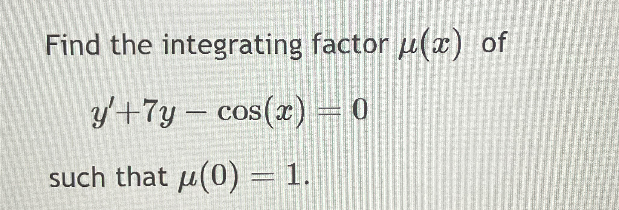Solved Find the integrating factor μ(x) | Chegg.com