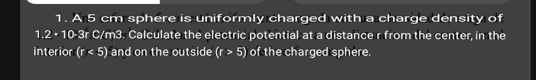Solved 1. An 5 cm sphere is uniformly charged withazchargle | Chegg.com
