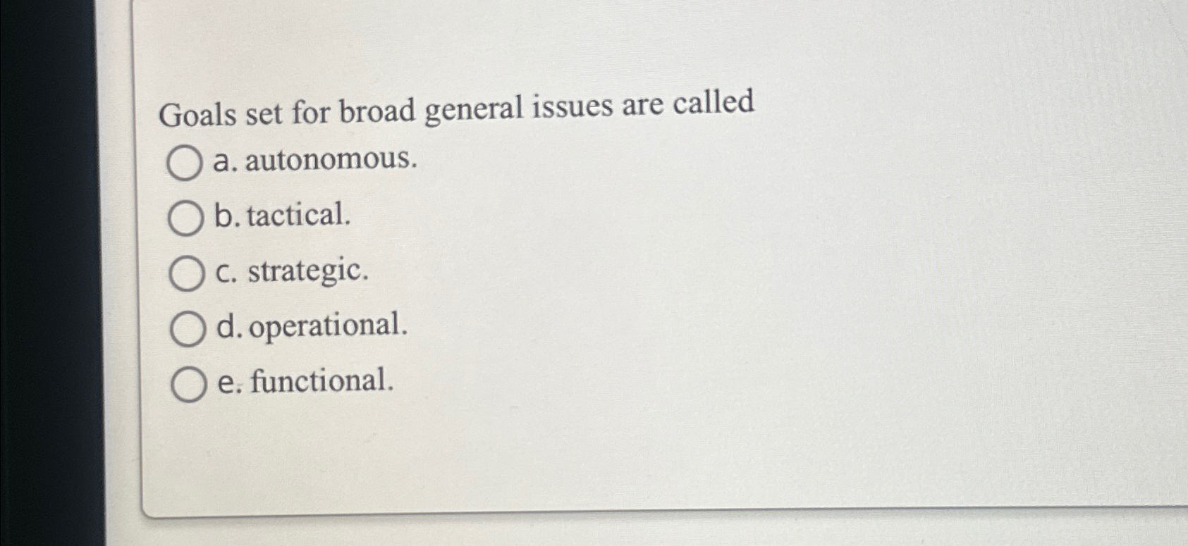 Solved Goals set for broad general issues are calleda. | Chegg.com