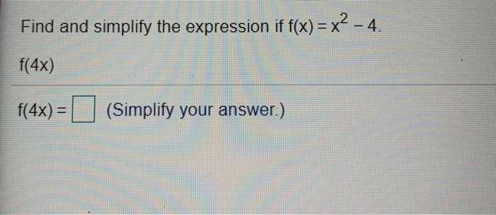 Solved Find and simplify the expression if f(x) = x2 - 4. | Chegg.com