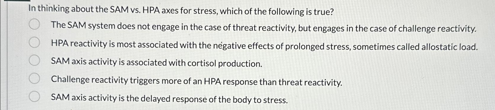 Solved In thinking about the SAM vs. ﻿HPA axes for stress, | Chegg.com