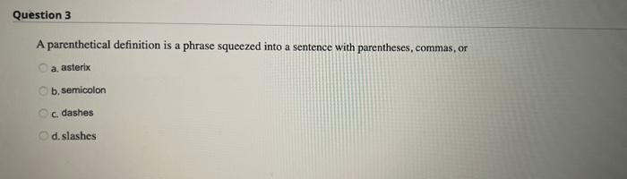 Question 3 A parenthetical definition is a phrase | Chegg.com