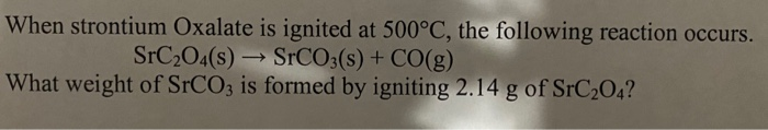 Solved When strontium Oxalate is ignited at 500°C, the | Chegg.com
