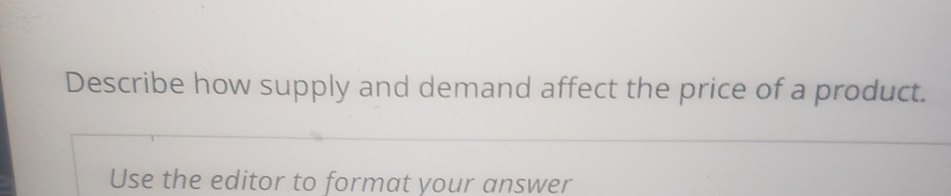 Describe how supply and demand affect the price of a | Chegg.com