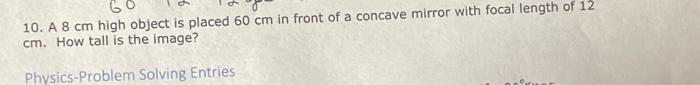 Solved 10. A 8 cm high object is placed 60 cm in front of a | Chegg.com