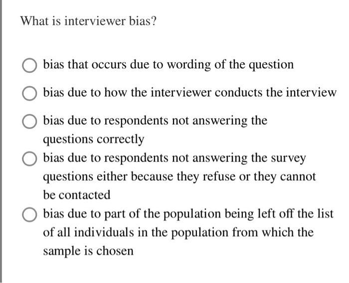 Solved What is interviewer bias? bias that occurs due to | Chegg.com