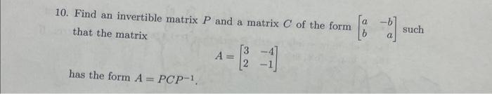 Solved 10. Find an invertible matrix P and a matrix C of the | Chegg.com