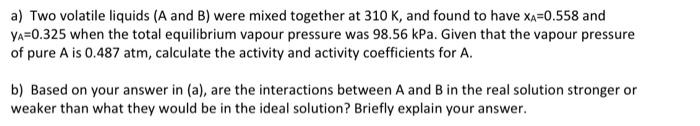 Solved a) Two volatile liquids ( A and B ) were mixed | Chegg.com
