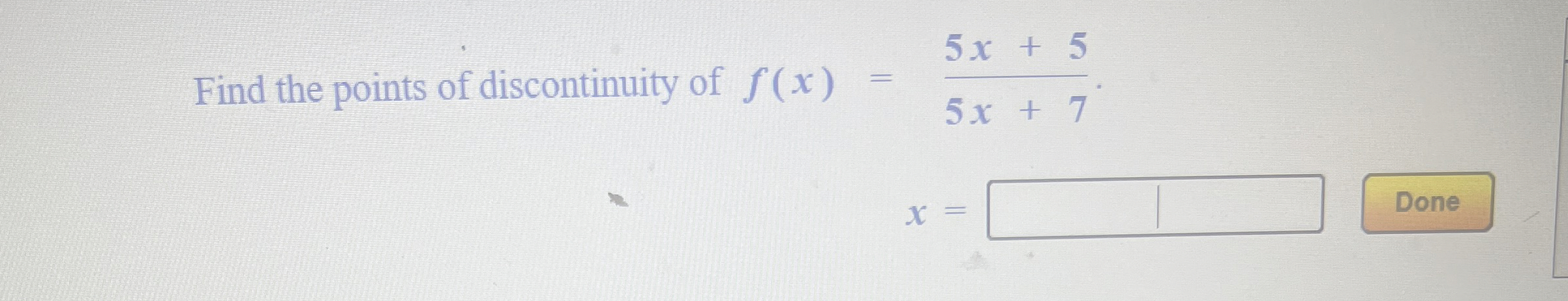 Solved Find the points of discontinuity of f(x)=5x+55x+7.x= | Chegg.com