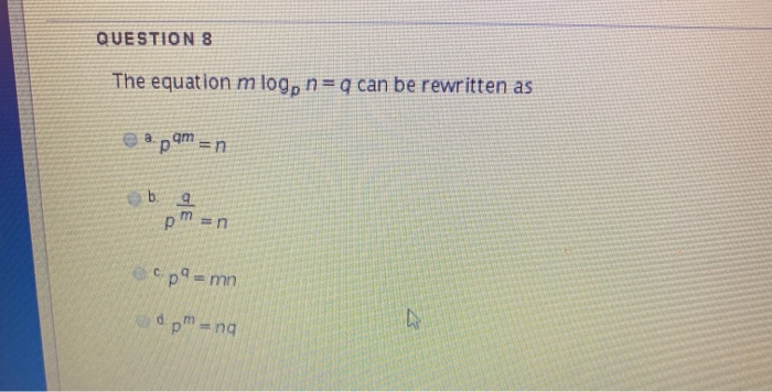 Solved QUESTION 8 The equation m logp n= q can be rewritten | Chegg.com