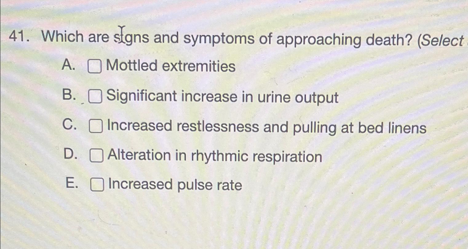 Solved Which are stgns and symptoms of approaching death? | Chegg.com