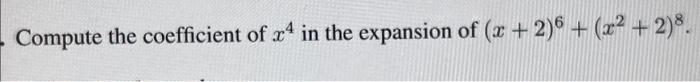 Solved Compute the coefficient of x4 in the expansion of | Chegg.com