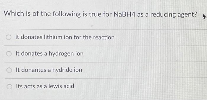 Solved Which is of the following is true for NaBH4 as a | Chegg.com