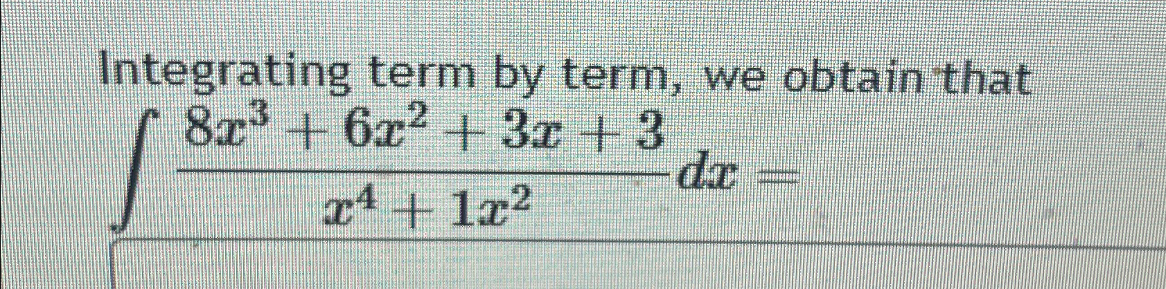 Solved Integrating term by term, we obtain | Chegg.com