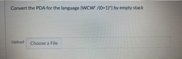 Solved Convert the PDA for the language {WCWr/(0+1)∗} by | Chegg.com